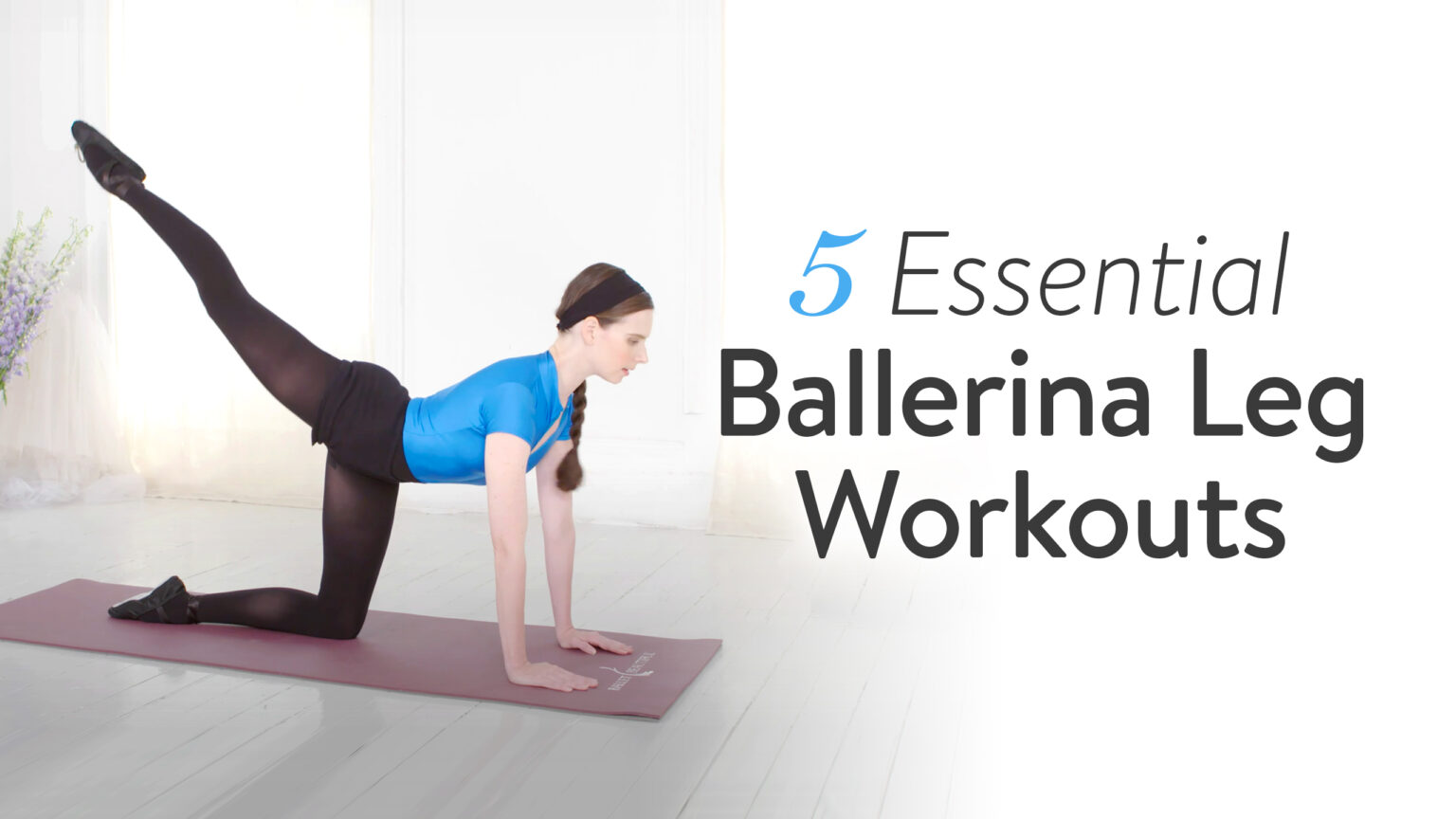 5 Essential Ballerina Leg Workouts - Ballet Beautiful